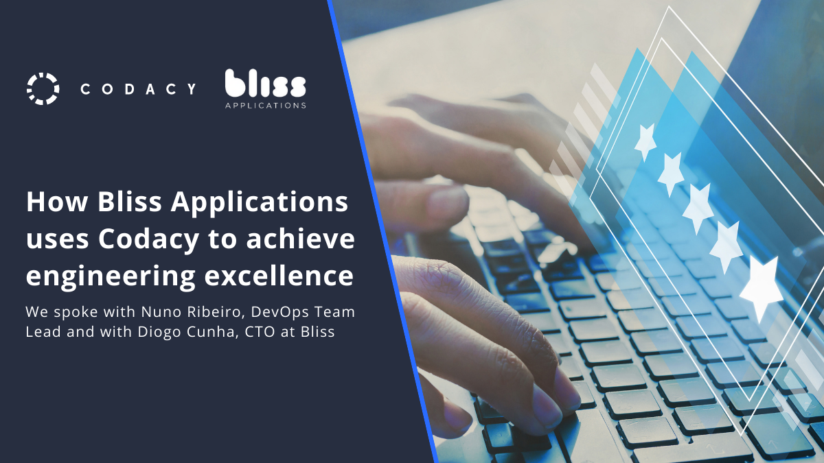 How Bliss Applications uses Codacy to achieve engineering excellence
