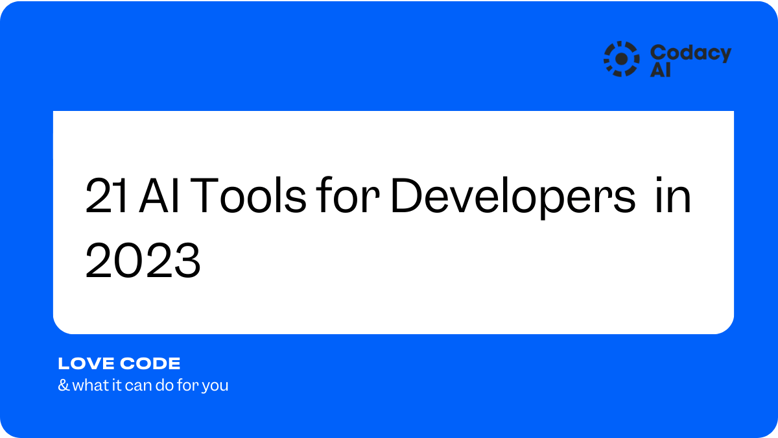21 AI Tools for Developers in 2023 - Codacy | Blog